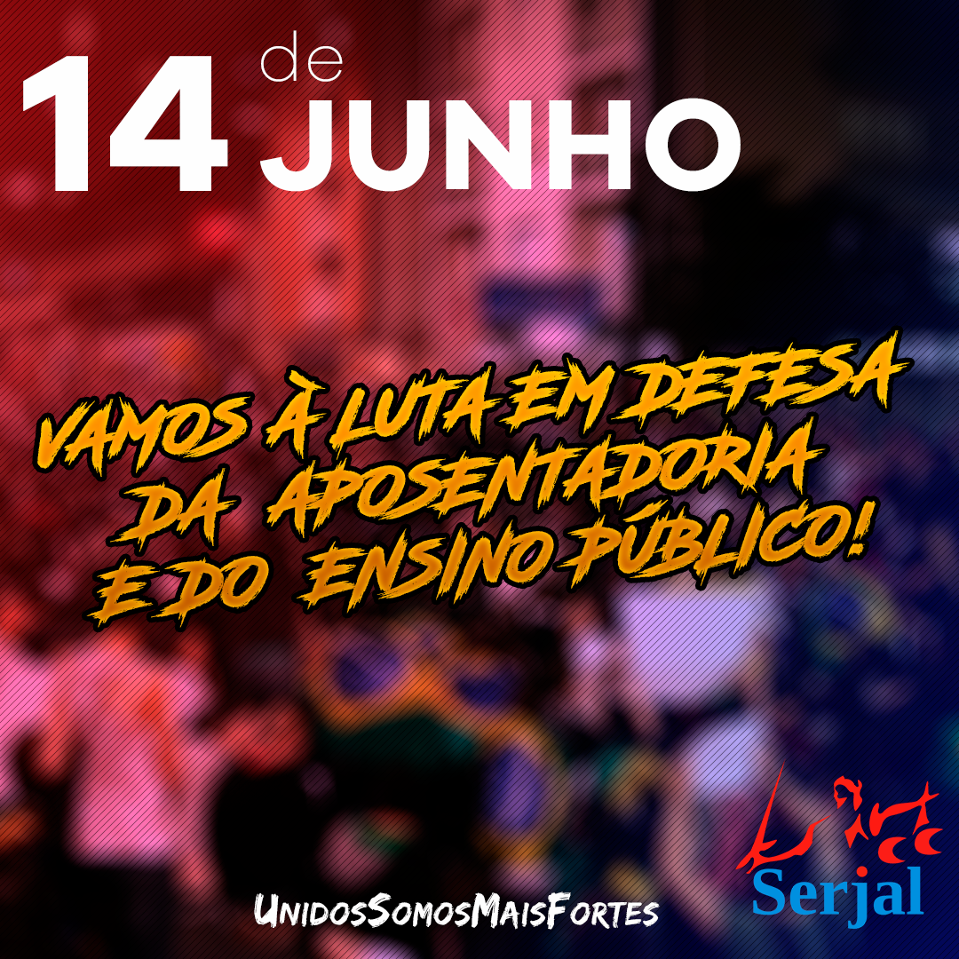 Dia 14 de junho é DIA DE LUTA. Juntem-se a nós! - SERJAL